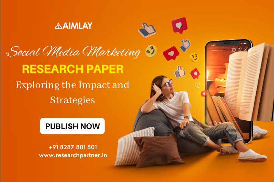 Social Media Marketing Research Paper: Exploring the Impact and Strategies - Research Partner